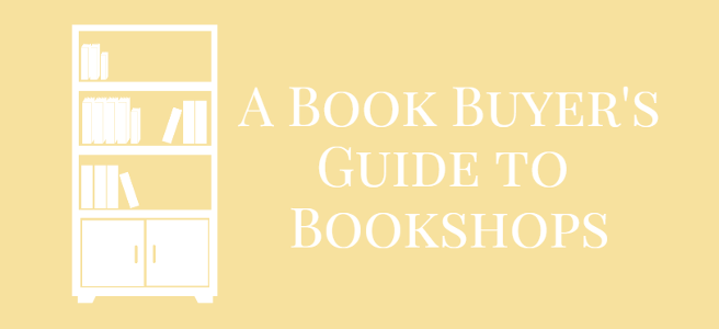 A Book Buyer’s Guide To Bookshops – The Book Habit