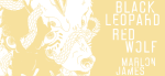 Review: Black Leopard, Red Wolf by Marlon James – The Book Habit