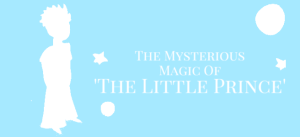 The Mysterious Magic Of ‘The Little Prince’ – The Book Habit